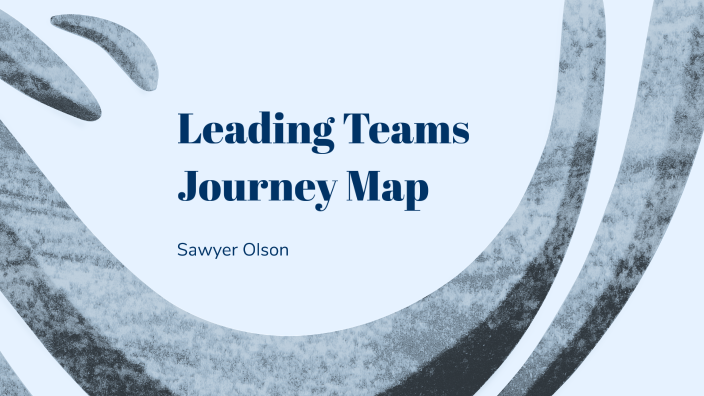 Leading Teams Journey Map by Sawyer Olson on Prezi