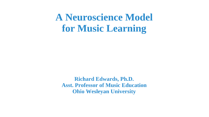A Neuroscience Model of Music Learning by Richard Edwards on Prezi