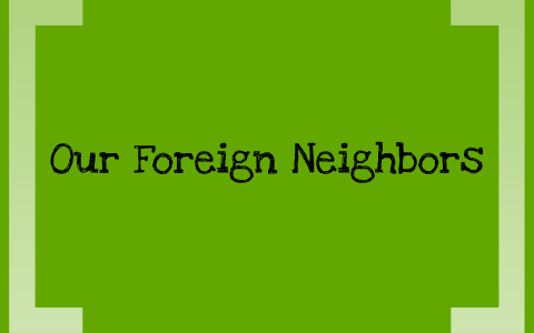 Grade 3: Lesson 4.1 : Our Foreign Neighbors by Khieng Chhorr on Prezi