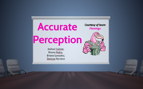 Accurate Perception by Briana Gonzalez on Prezi