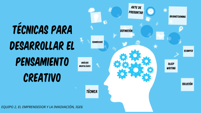 Técnicas para desarrollar el pensamiento creativo by Daniel Alfaro on Prezi