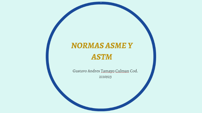 NORMAS ASME Y ASTM by gustavo tamayo on Prezi