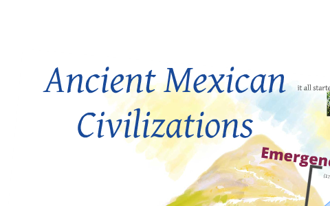 Early Mexican Civilization by Michael Taraborrelli on Prezi