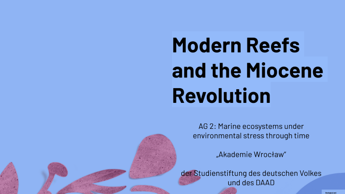 Modern Reefs and the Miocene Revolutio DRAFTn by Lil H on Prezi