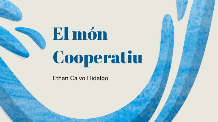 El món cooperatiu_Ethan Calvo by Ethan Calvo Hidalgo on Prezi
