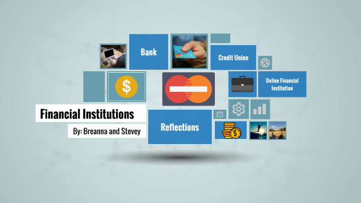 Financial Institutions Comparison by breanna ruppert on Prezi
