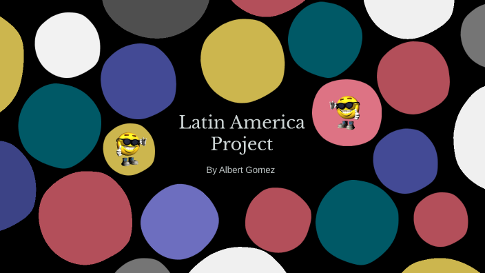 Latin America Project by Albert Gomez Villanueva on Prezi