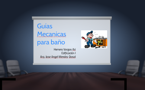 Guías Mecanicas para baño by Ari Vargas on Prezi