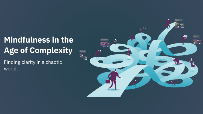 Mindfulness in the Age of Complexity by Andrew Clachers on Prezi
