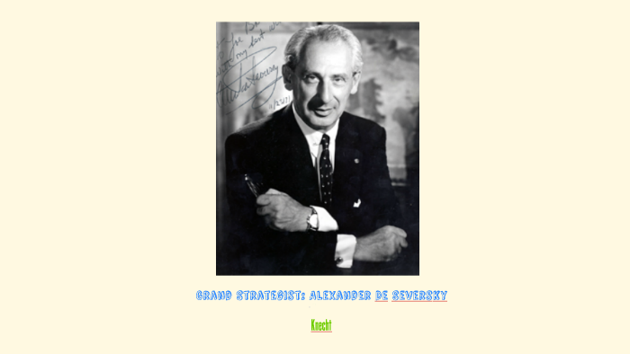 Alexander De Seversky by Ellie Knecht on Prezi