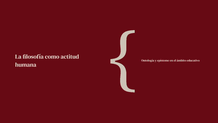 La filosofía como actitud humana by KAREN NICOLE CHURA TEODOR on Prezi