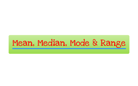 Mean, Median, Mode, Range by Eric Buckwalter on Prezi