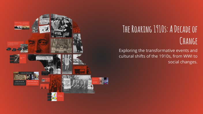 The Roaring 1910s: A Decade of Change by liam chud on Prezi
