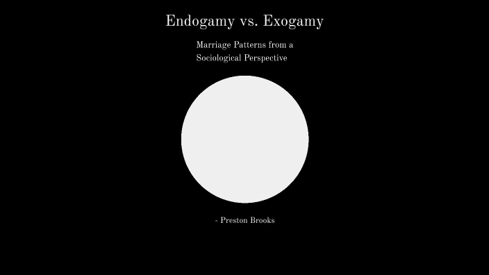 Endogamy vs. Exogamy by Preston Brooks on Prezi