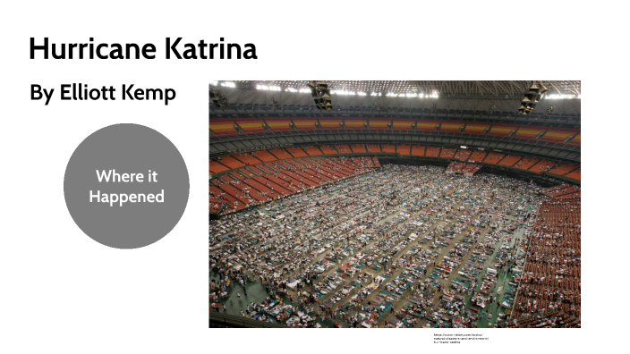 Kemp E Hurricane Katrina by Elliott Kemp on Prezi