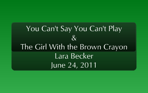 You Can't Say You Can't Play by Lara Becker on Prezi