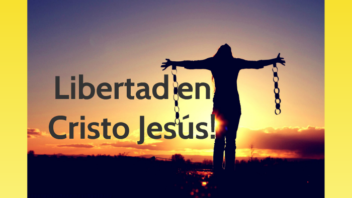 Libertad en Cristo Jesús! by Fausto Rojas on Prezi