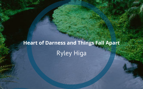 Heart of Darkness and Things Fall Apart by ryley higa on Prezi