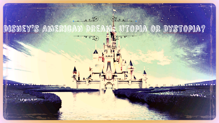 Disney's American Dream: Utopia or Dystopia? by Charis Kong on Prezi
