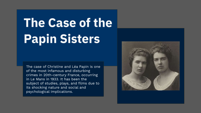 The Papin Sisters: A Disturbing Case of Crime and Class by Luke Adams on Prezi
