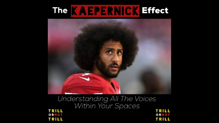 The Kaepernick Effect: Understanding All The Voices Within Your Spaces ...