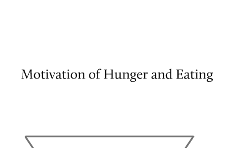 Motivation of Hunger and Eating by Kaitlyn Cariaga on Prezi