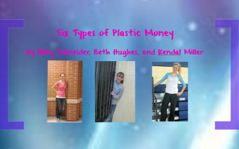 Six Types of Plastic Money by Kendal Miller on Prezi
