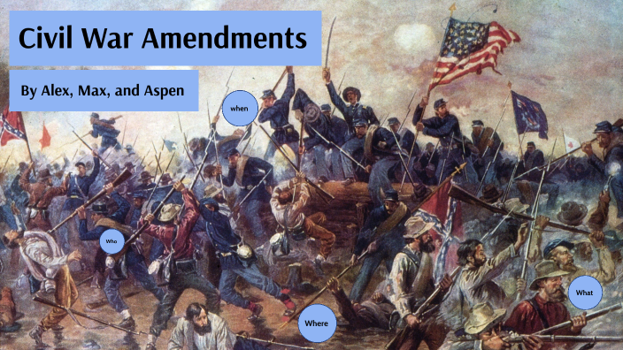 Civil War Amendments by Aspen Eicken on Prezi