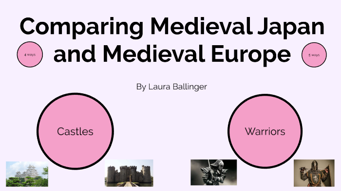 Comparing Medieval Japan and Medieval Europe by Laura Ballinger on Prezi