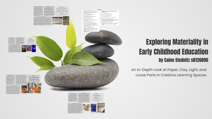 Exploring Materiality in Early Childhood Education by Caine Stednitz by Caine Stednitz on Prezi