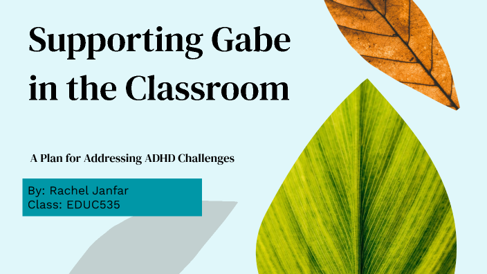 Supporting Gabe in the Classroom by Rachel Janfar on Prezi