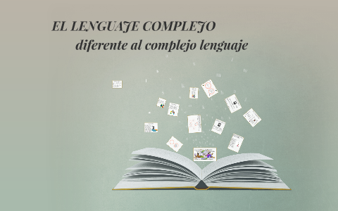 EL LENGUAJE COMPLEJO by Daniela Granja on Prezi