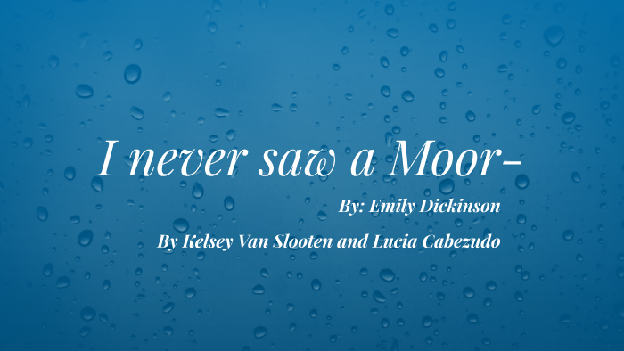 I Never Saw A Moor- Emily Dickinson by Kelsey Van Slooten on Prezi