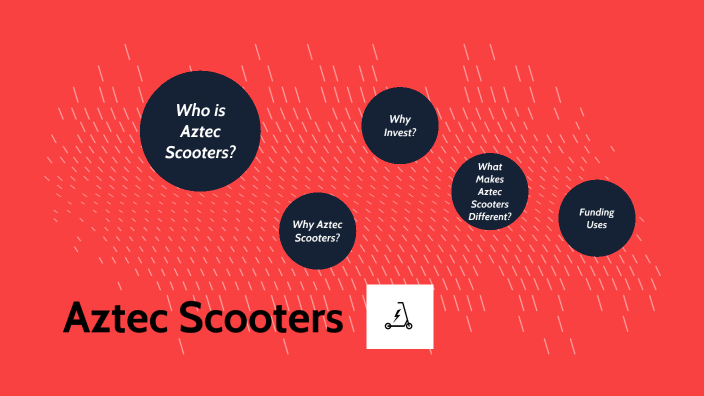 Aztec Scooters by Aria Youssefie on Prezi