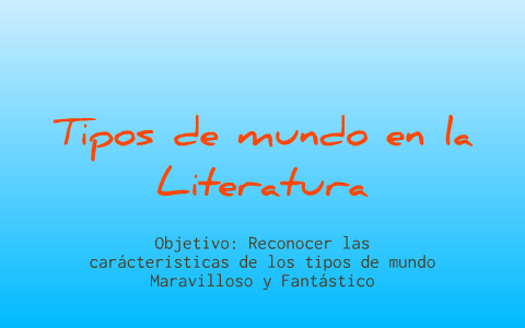 Mundo Maravilloso y Fantástico en la Literatura by Ignacia Labbé on Prezi