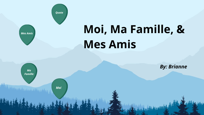 Moi, Ma Famille, & Mes Amis by Brianne Aguiar on Prezi