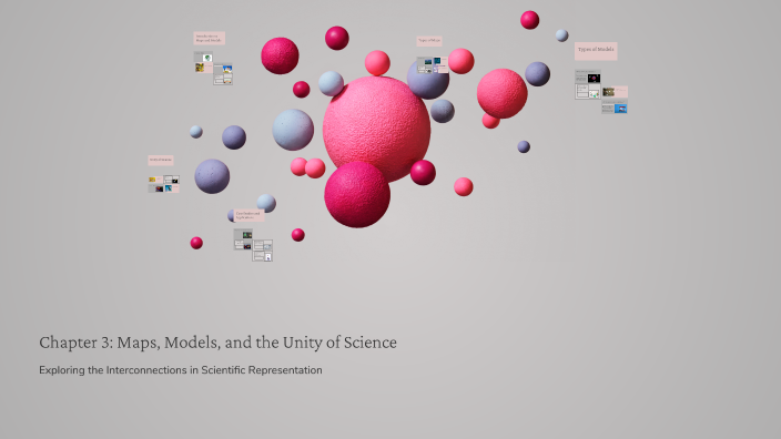 Chapter 3: Maps, Models, and the Unity of Science by Marty Burton on Prezi