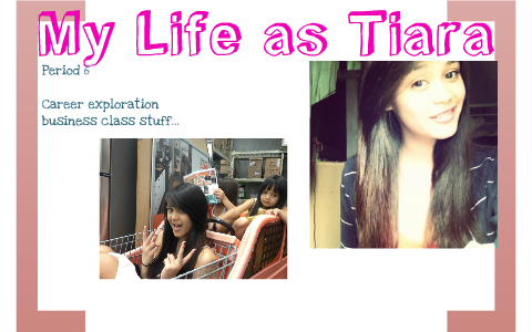 My life as Tiara by Tiara Rogers on Prezi