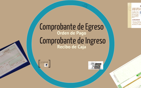 Comprobante de Ingreso y Comprobante de Egreso by Eduard Torralvo on Prezi