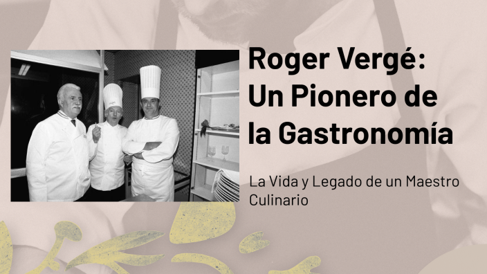 Roger Verge: Un Pionero de la Gastronomía by Reneé Mendez Guzman on Prezi