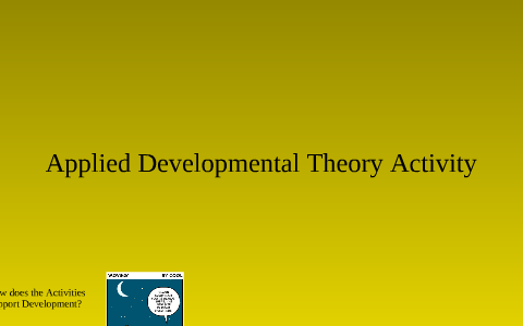 Applied Developmental Theory Activity by Regina Singletary on Prezi