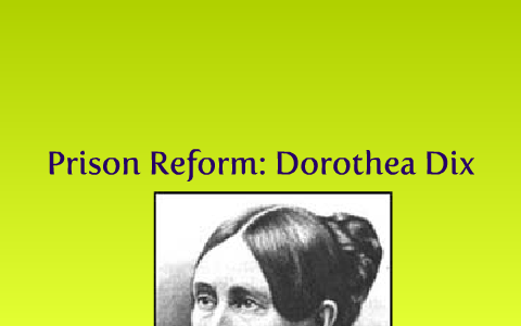 Prison Reform Movement: Dorothea Dix by hallie kanter on Prezi