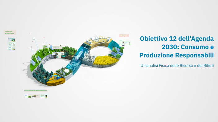 Obiettivo 12 dell'Agenda 2030: Consumo e Produzione Responsabili by ... Obiettivo 12 dell'Agenda 2030: Consumo e Produzione Responsabili by ...
