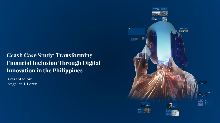 Gcash Case Study: Innovations in Digital Finance by Angelica Perez on Prezi