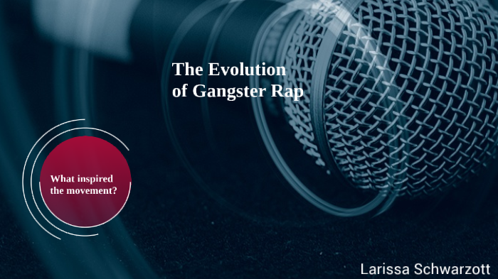 The Evolution of Gangster Rap by Larissa Schwarzott on Prezi