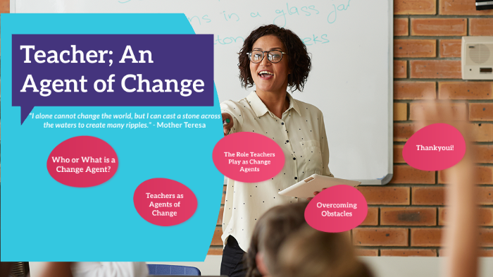 Teacher - An Agent of Change by Darlene Andrews on Prezi