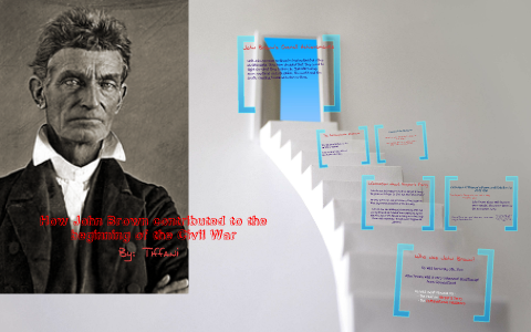 John Brown's contribution to the Civil War by Tiffani Carrasco