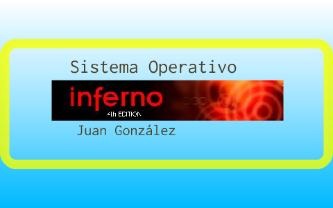 Inferno OS by Juan Gonzalez on Prezi