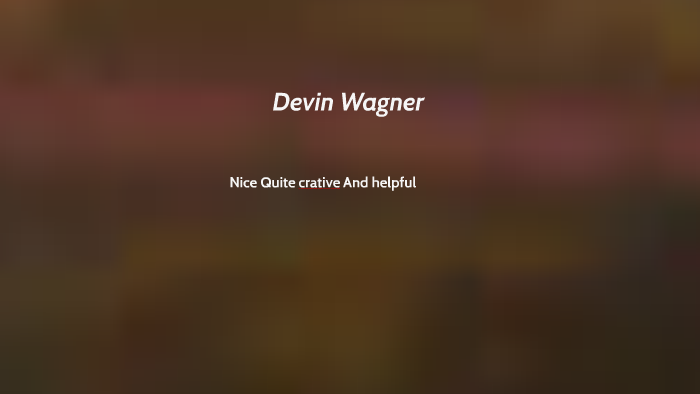 Devin Wagner by Devin Wagner on Prezi