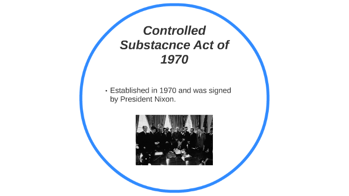 Controlled Substance Act of 1970 by Roger Abellan on Prezi